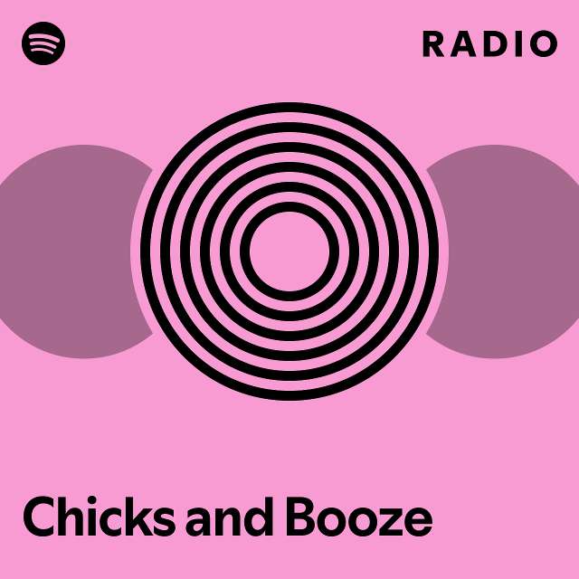 Chicks and Booze Radio - playlist by Spotify | Spotify