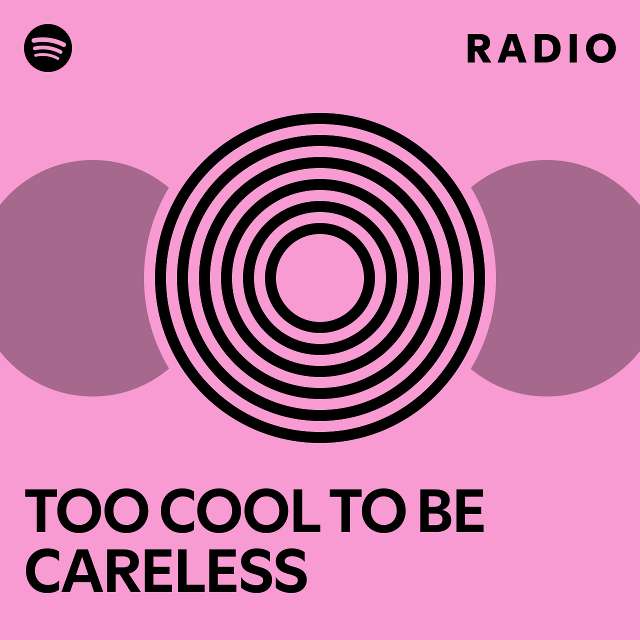TOO COOL TO BE CARELESS Radio - playlist by Spotify | Spotify