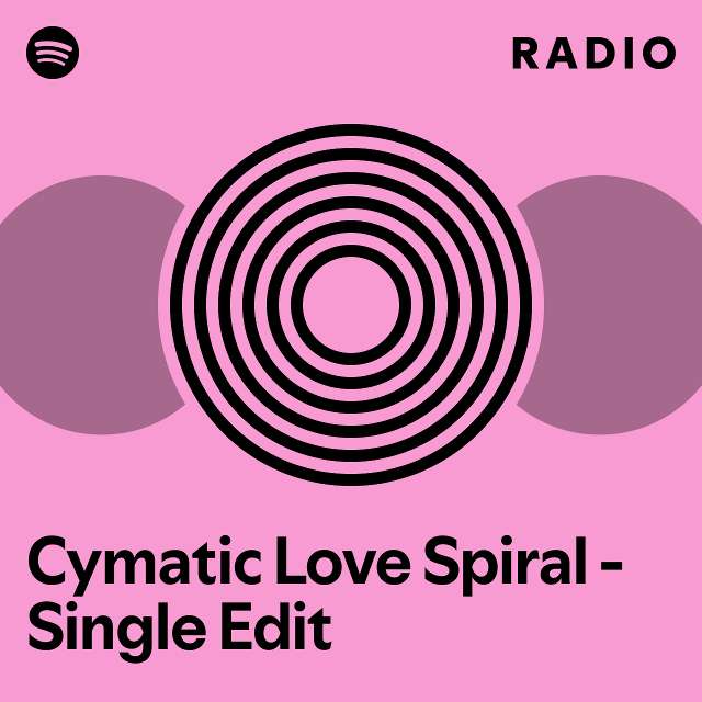 Cymatic Love Spiral - Single Edit Radio - playlist by Spotify | Spotify