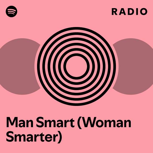 Man Smart (Woman Smarter) Radio - playlist by Spotify | Spotify