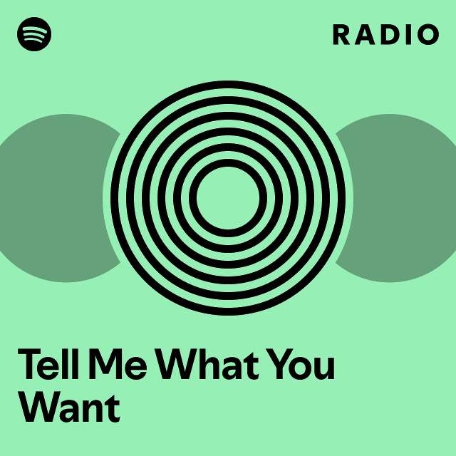 Tell Me What You Want Radio - playlist by Spotify | Spotify