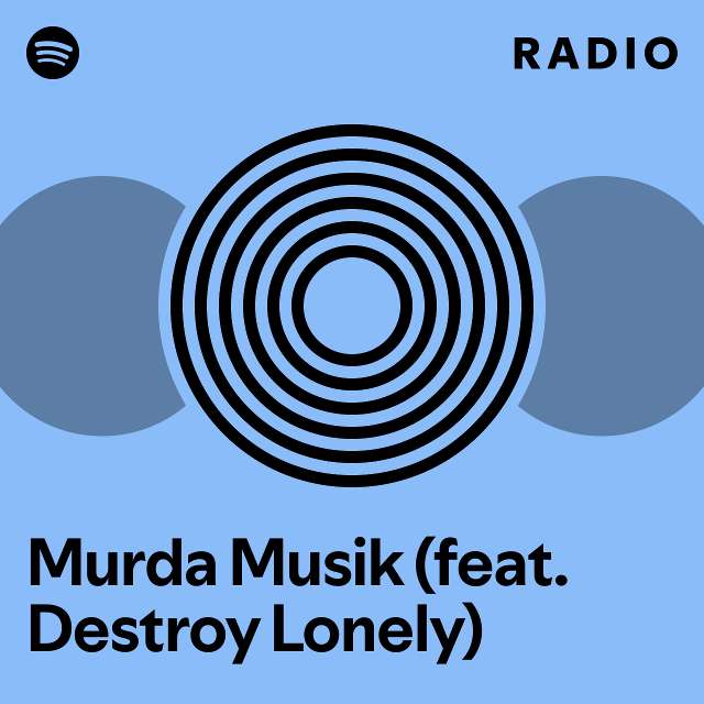 Murda Musik (feat. Destroy Lonely) Radio - playlist by Spotify | Spotify