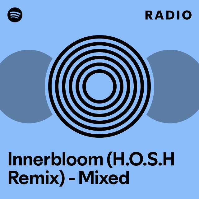 Innerbloom (H.O.S.H Remix) - Mixed Radio - playlist by Spotify | Spotify