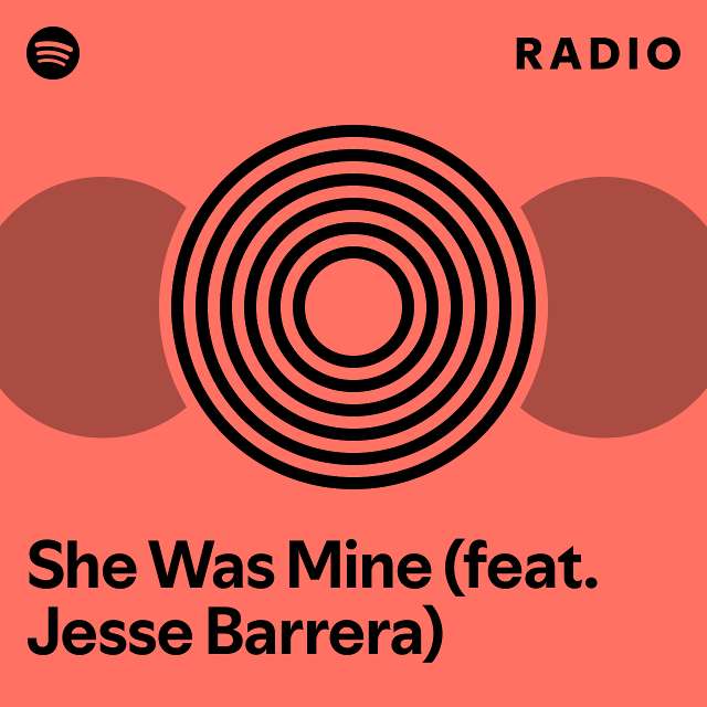 She Was Mine (feat. Jesse Barrera) Radio - playlist by Spotify | Spotify