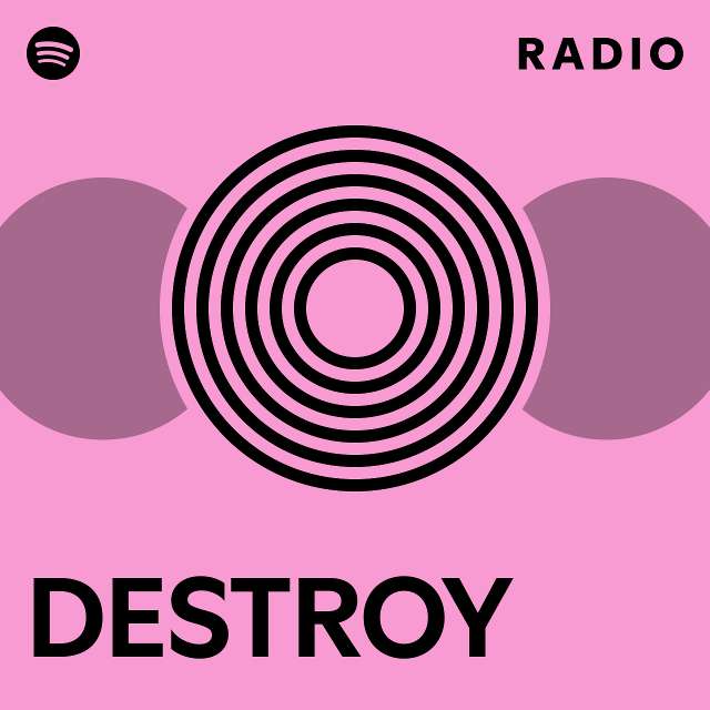 DESTROY Radio - playlist by Spotify | Spotify