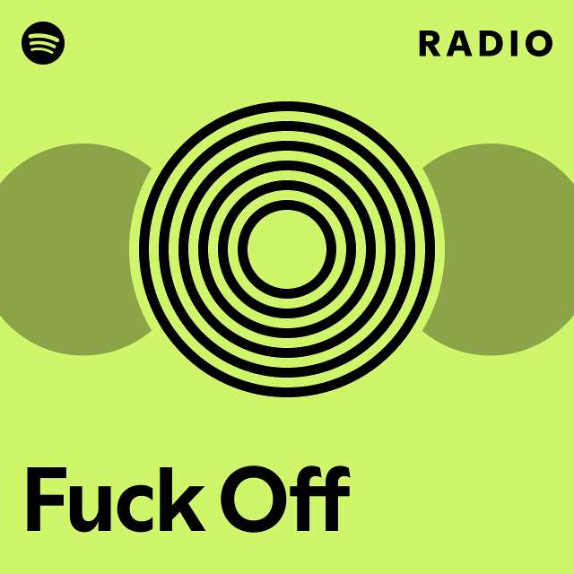 Fuck Off Radio Playlist By Spotify Spotify
