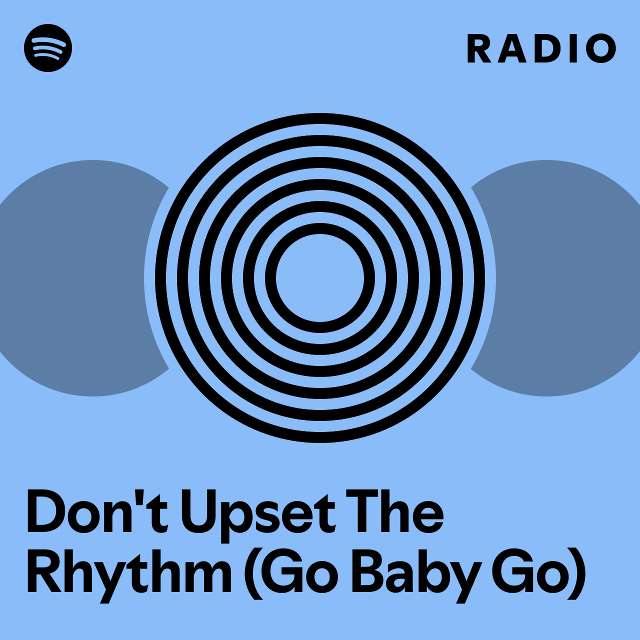 Don't Upset The Rhythm (Go Baby Go) Radio - playlist by Spotify | Spotify