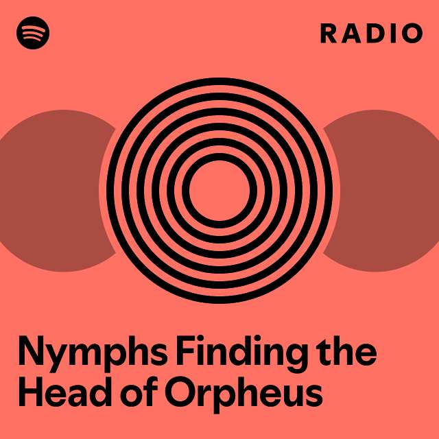 Nymphs Finding the Head of Orpheus Radio - playlist by Spotify | Spotify