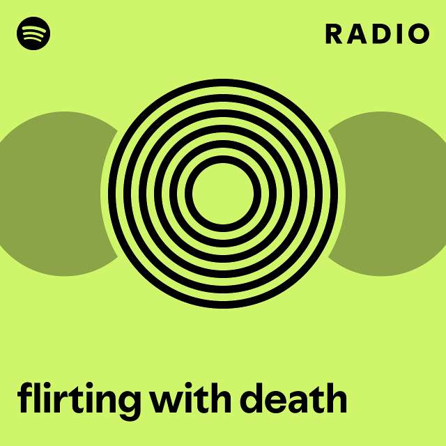 flirting with death Radio - playlist by Spotify | Spotify