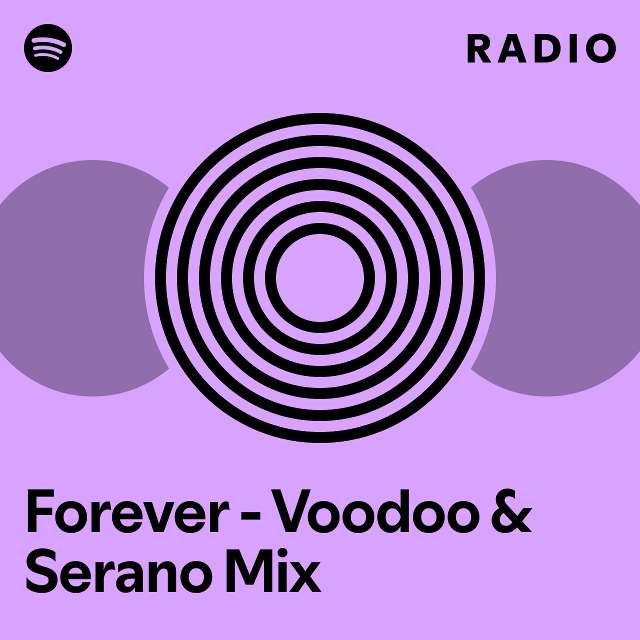 Forever - Voodoo & Serano Mix Radio - playlist by Spotify | Spotify
