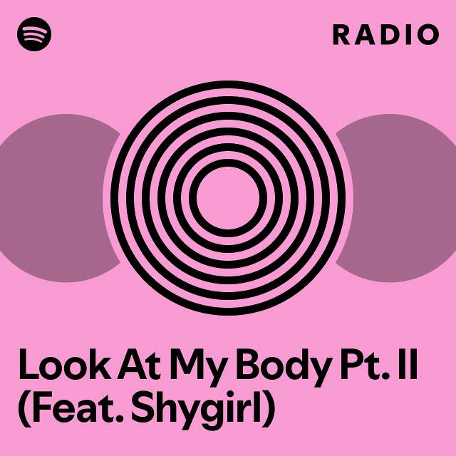 Look At My Body Pt. II (Feat. Shygirl) Radio - playlist by Spotify ...