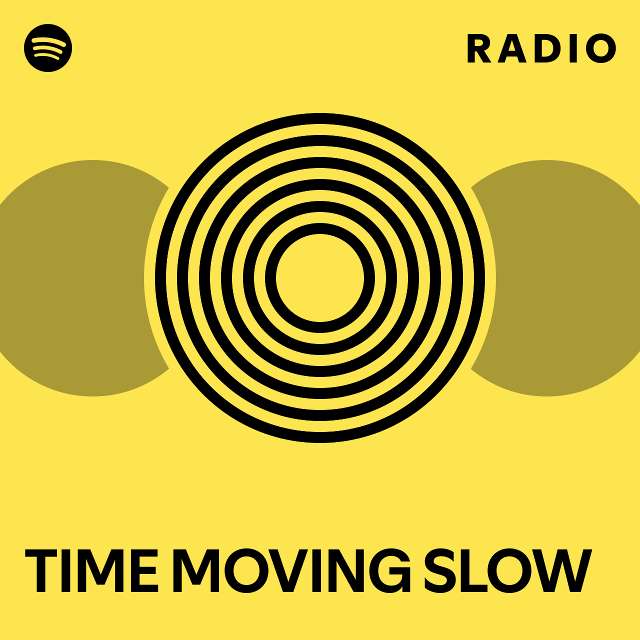TIME MOVING SLOW Radio - playlist by Spotify | Spotify
