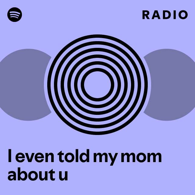 I even told my mom about u Radio - playlist by Spotify | Spotify
