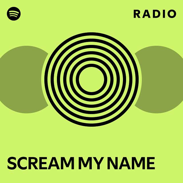 SCREAM MY NAME Radio - playlist by Spotify | Spotify
