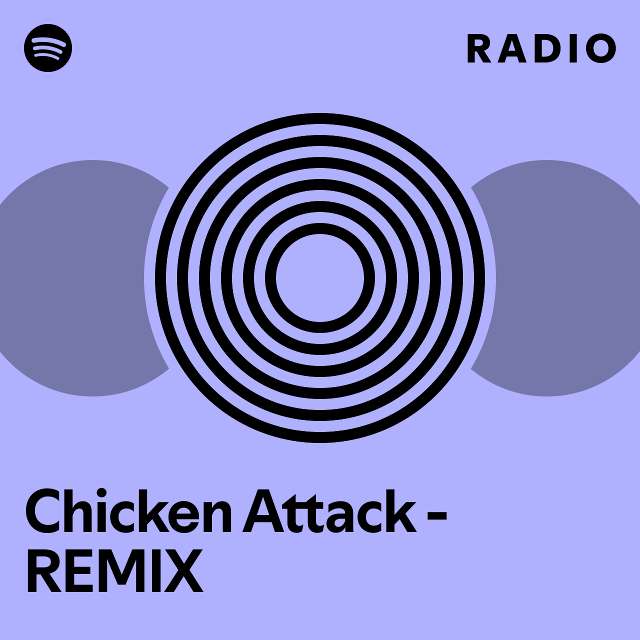 Chicken Attack - REMIX Radio - playlist by Spotify | Spotify