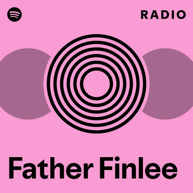 Father Finlee Radio - playlist by Spotify | Spotify