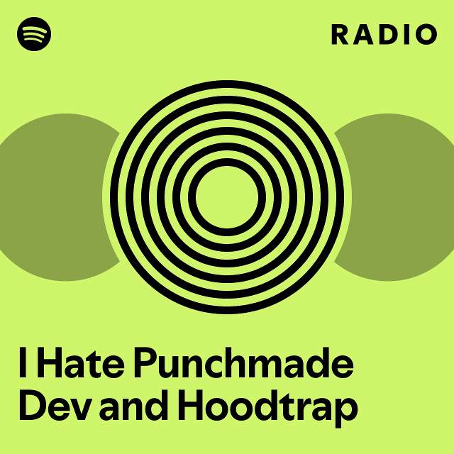 I Hate Punchmade Dev and Hoodtrap Radio - playlist by Spotify | Spotify