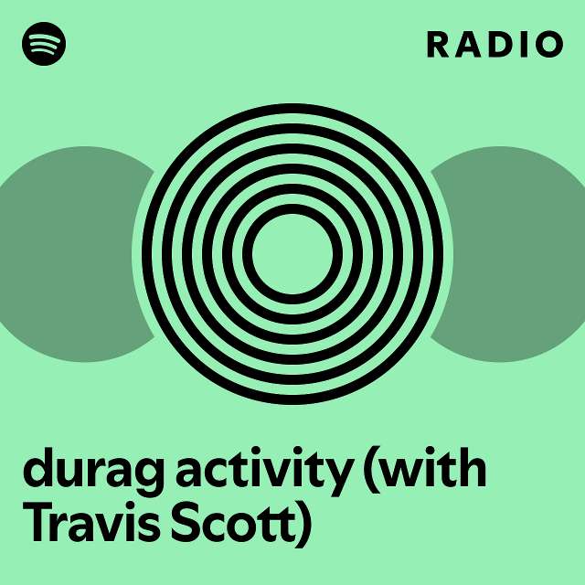 durag activity (with Travis Scott) Radio - playlist by Spotify | Spotify