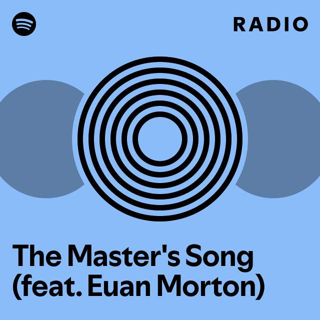 The Master's Song (feat. Euan Morton) Radio - playlist by Spotify | Spotify