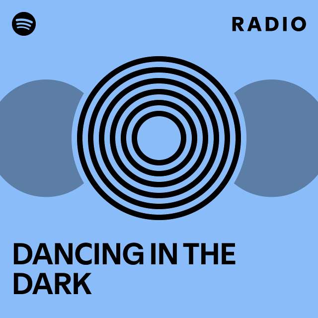 DANCING IN THE DARK Radio - playlist by Spotify | Spotify