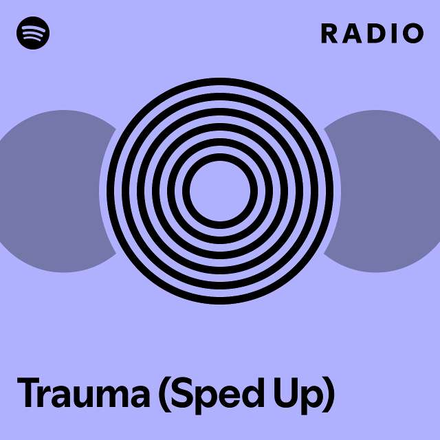 Trauma (Sped Up) Radio - playlist by Spotify | Spotify