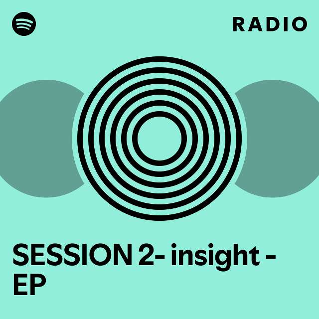 SESSION 2- insight - EP Radio - playlist by Spotify | Spotify