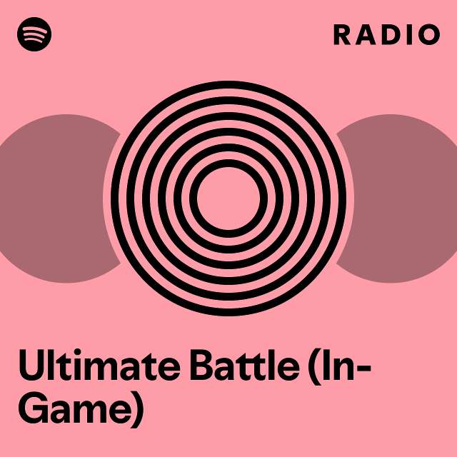 Ultimate Battle (In-Game) Radio - playlist by Spotify | Spotify