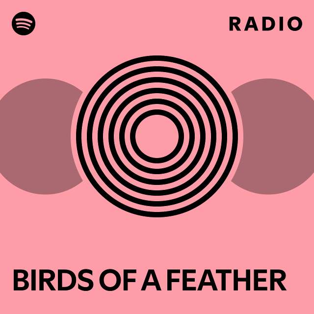 BIRDS OF A FEATHER Radio - playlist by Spotify | Spotify