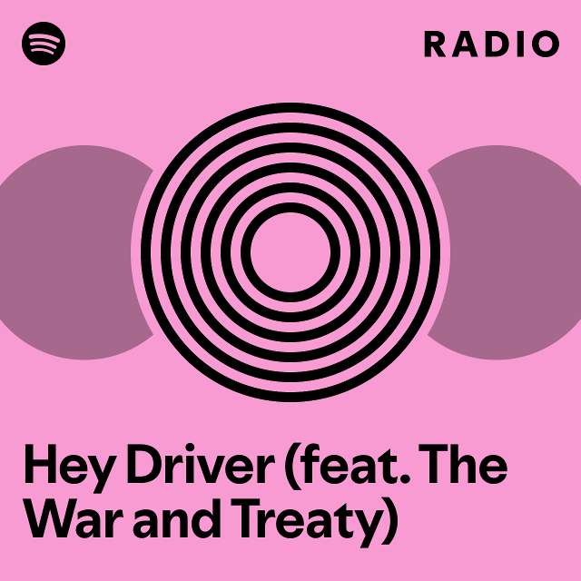 Hey Driver (feat. The War and Treaty) Radio - playlist by Spotify | Spotify