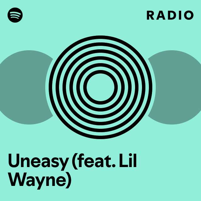 Uneasy (feat. Lil Wayne) Radio - playlist by Spotify | Spotify