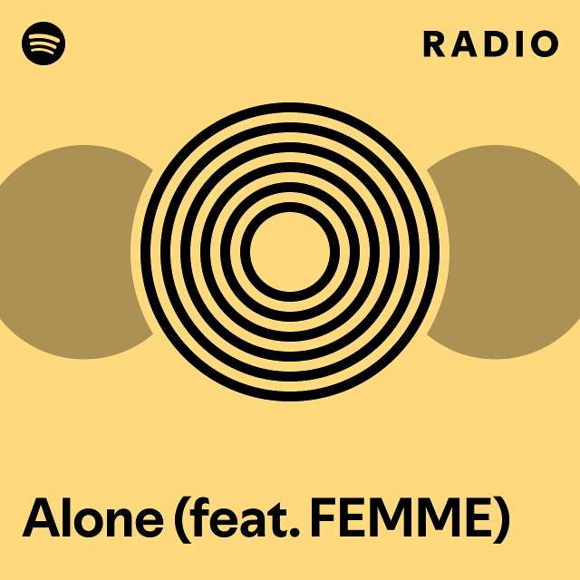 Alone (feat. FEMME) Radio - playlist by Spotify | Spotify