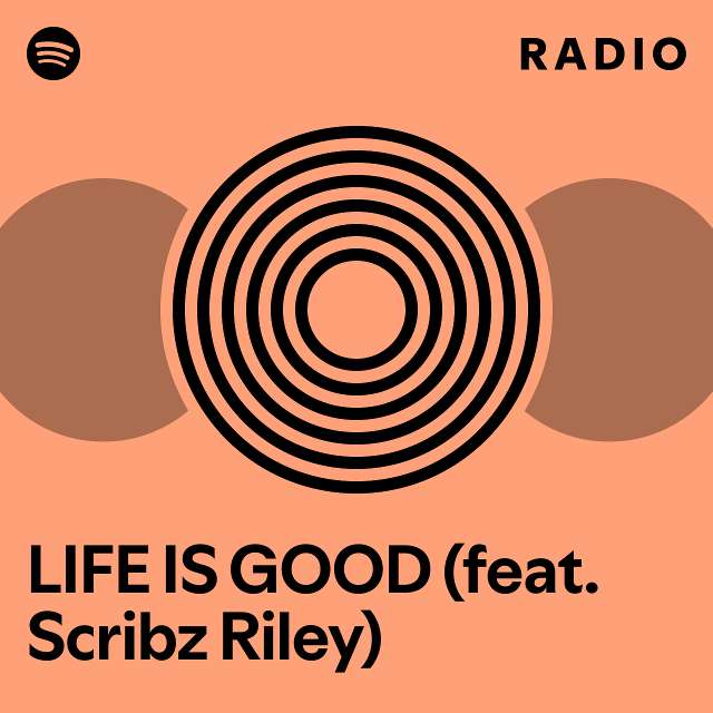 LIFE IS GOOD (feat. Scribz Riley) Radio - playlist by Spotify | Spotify