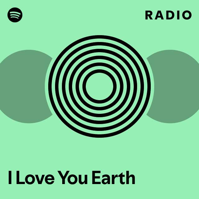 I Love You Earth Radio - playlist by Spotify | Spotify