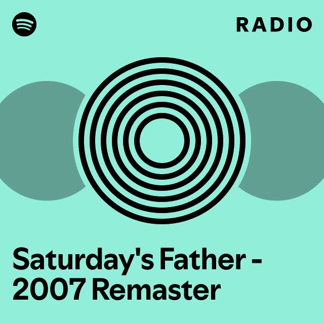 Saturday's Father - 2007 Remaster Radio - playlist by Spotify | Spotify
