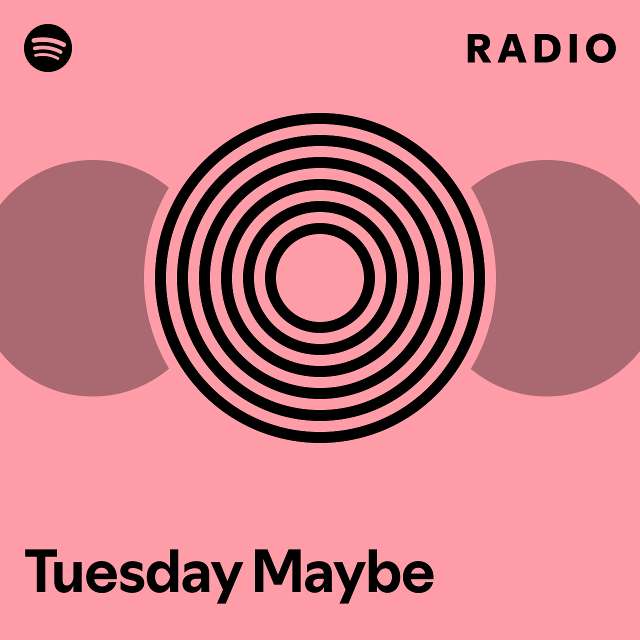 Tuesday Maybe Radio - playlist by Spotify | Spotify