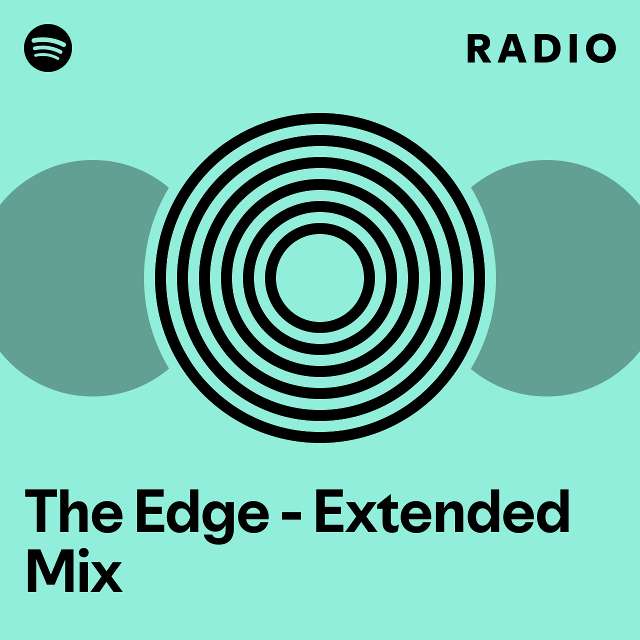 The Edge - Extended Mix Radio - playlist by Spotify | Spotify