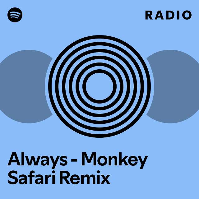 Always - Monkey Safari Remix Radio - playlist by Spotify | Spotify