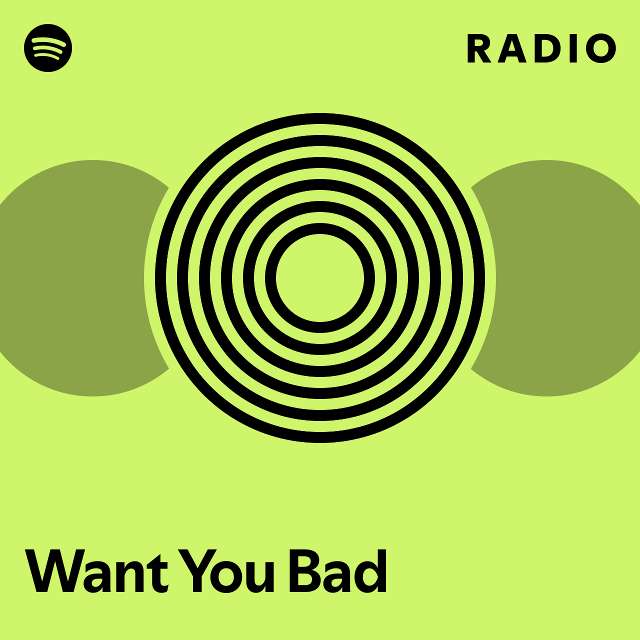 Want You Bad Radio - playlist by Spotify | Spotify