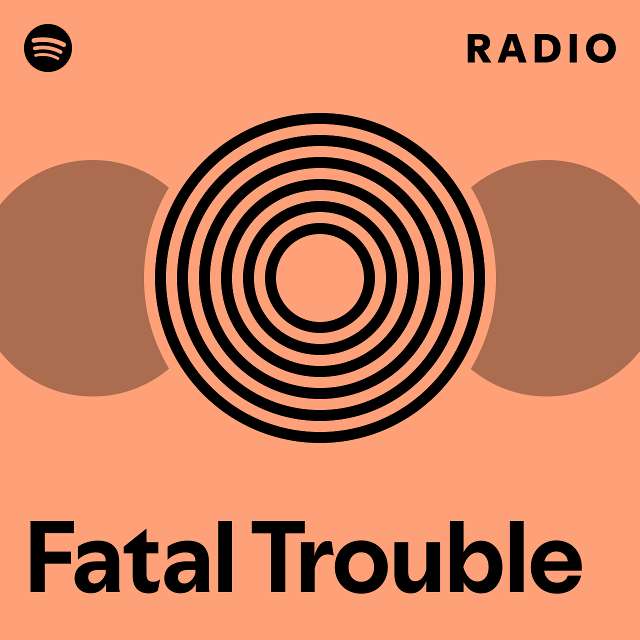 Fatal Trouble Radio - playlist by Spotify | Spotify