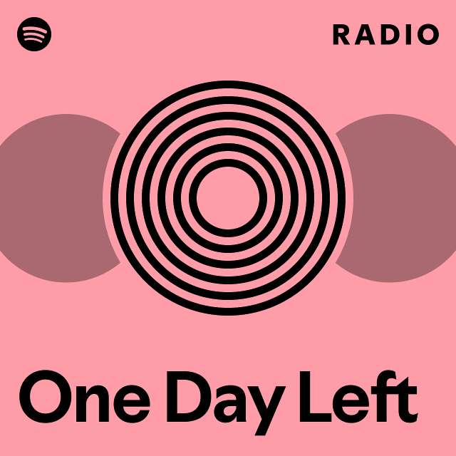 One Day Left Radio - playlist by Spotify | Spotify