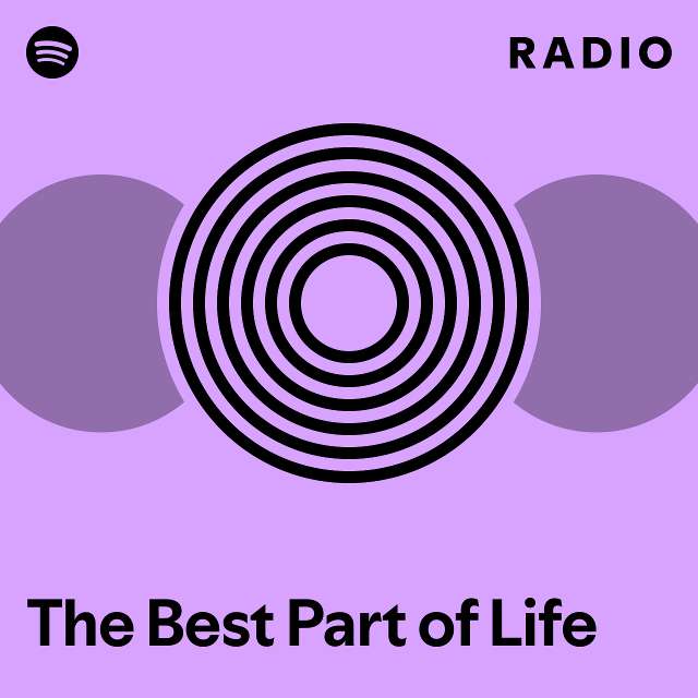 The Best Part of Life Radio - playlist by Spotify | Spotify
