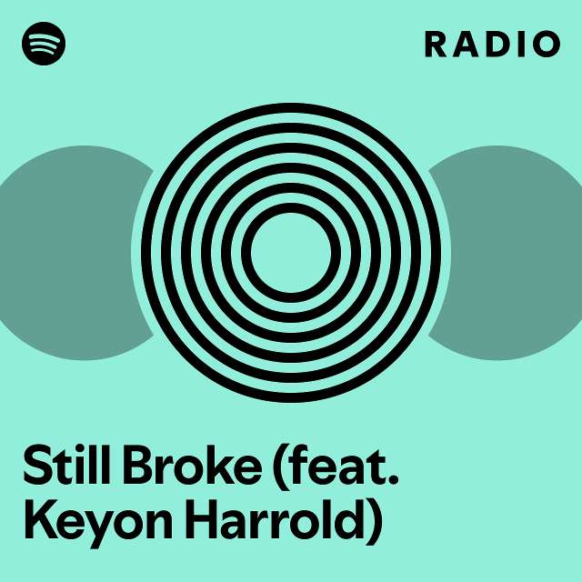 Still Broke (feat. Keyon Harrold) Radio - playlist by Spotify | Spotify