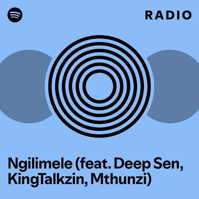 Ngilimele (feat. Deep Sen, KingTalkzin, Mthunzi) Radio - playlist by Spotify | Spotify