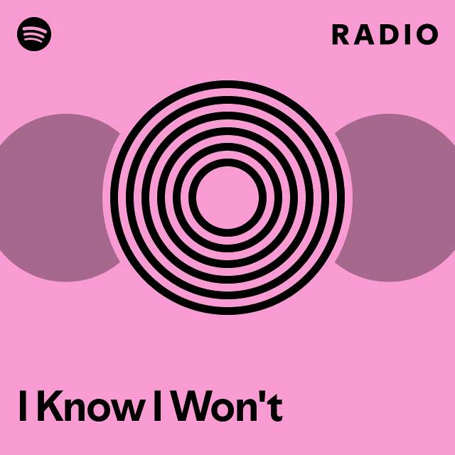 I Know I Won't Radio - playlist by Spotify | Spotify