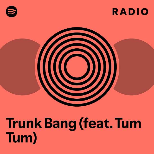 Trunk Bang (feat. Tum Tum) Radio - playlist by Spotify | Spotify