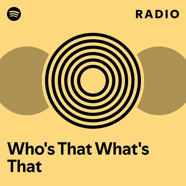 Who's That What's That Radio - playlist by Spotify | Spotify