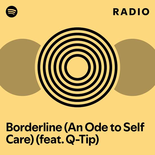 Borderline (An Ode to Self Care) (feat. Q-Tip) Radio - playlist by Spotify | Spotify