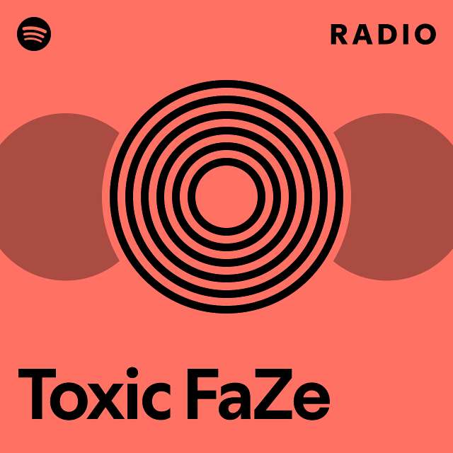 Toxic FaZe Radio - playlist by Spotify | Spotify