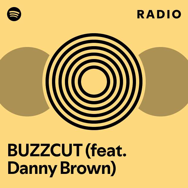 BUZZCUT (feat. Danny Brown) Radio - playlist by Spotify | Spotify