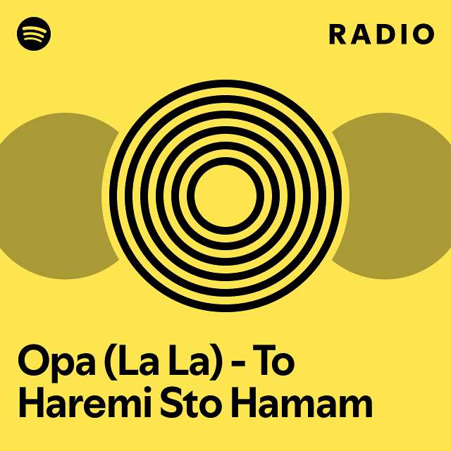 Opa (La La) - To Haremi Sto Hamam Radio - playlist by Spotify | Spotify